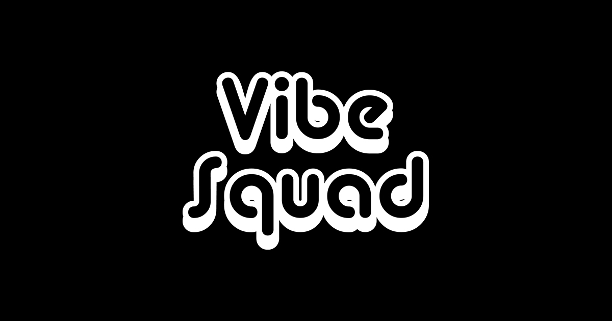 Welcome to VIBESQUAD
